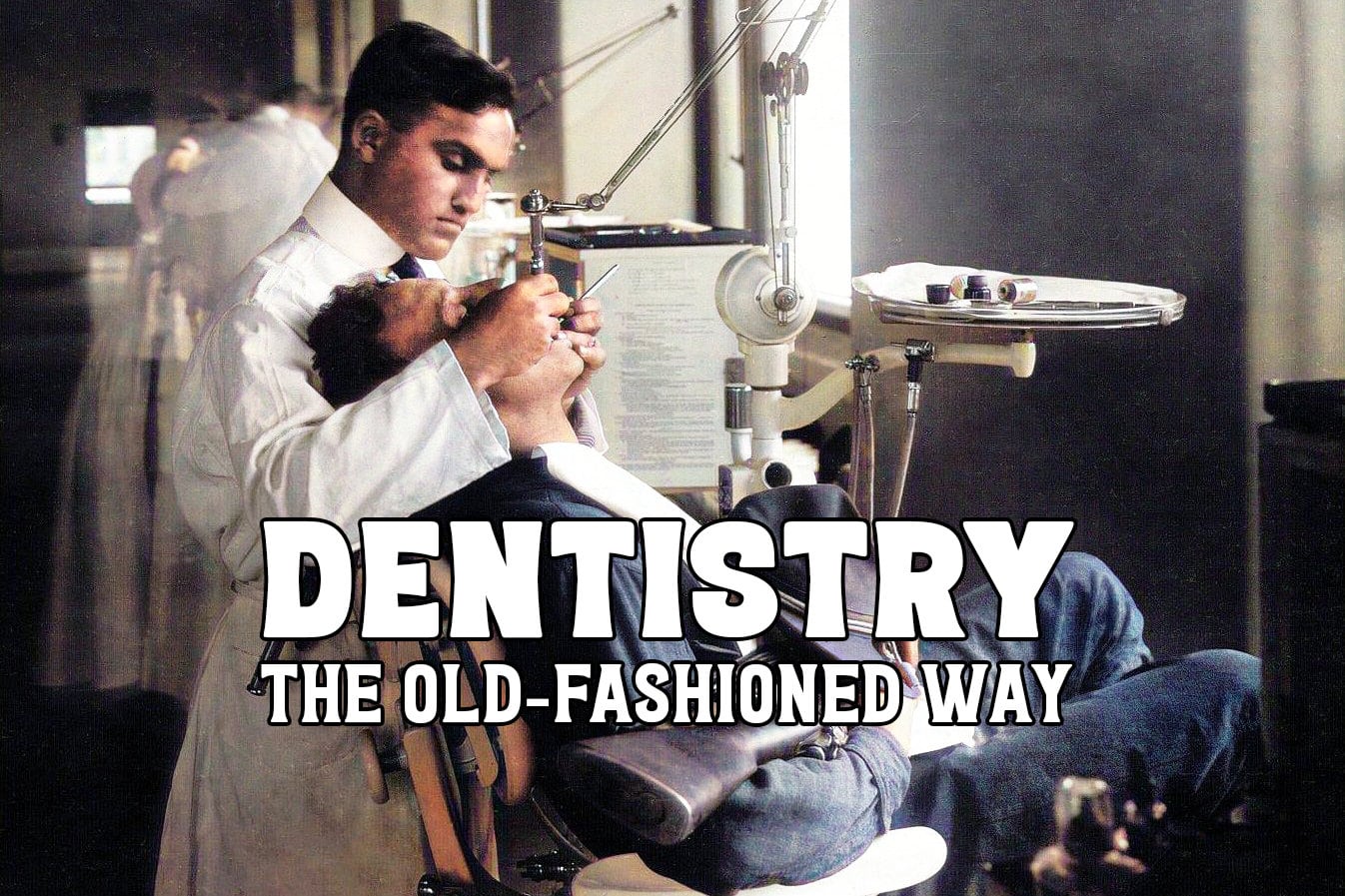 Old-fashioned dentistry makes dental care today seem like magic - Click ...